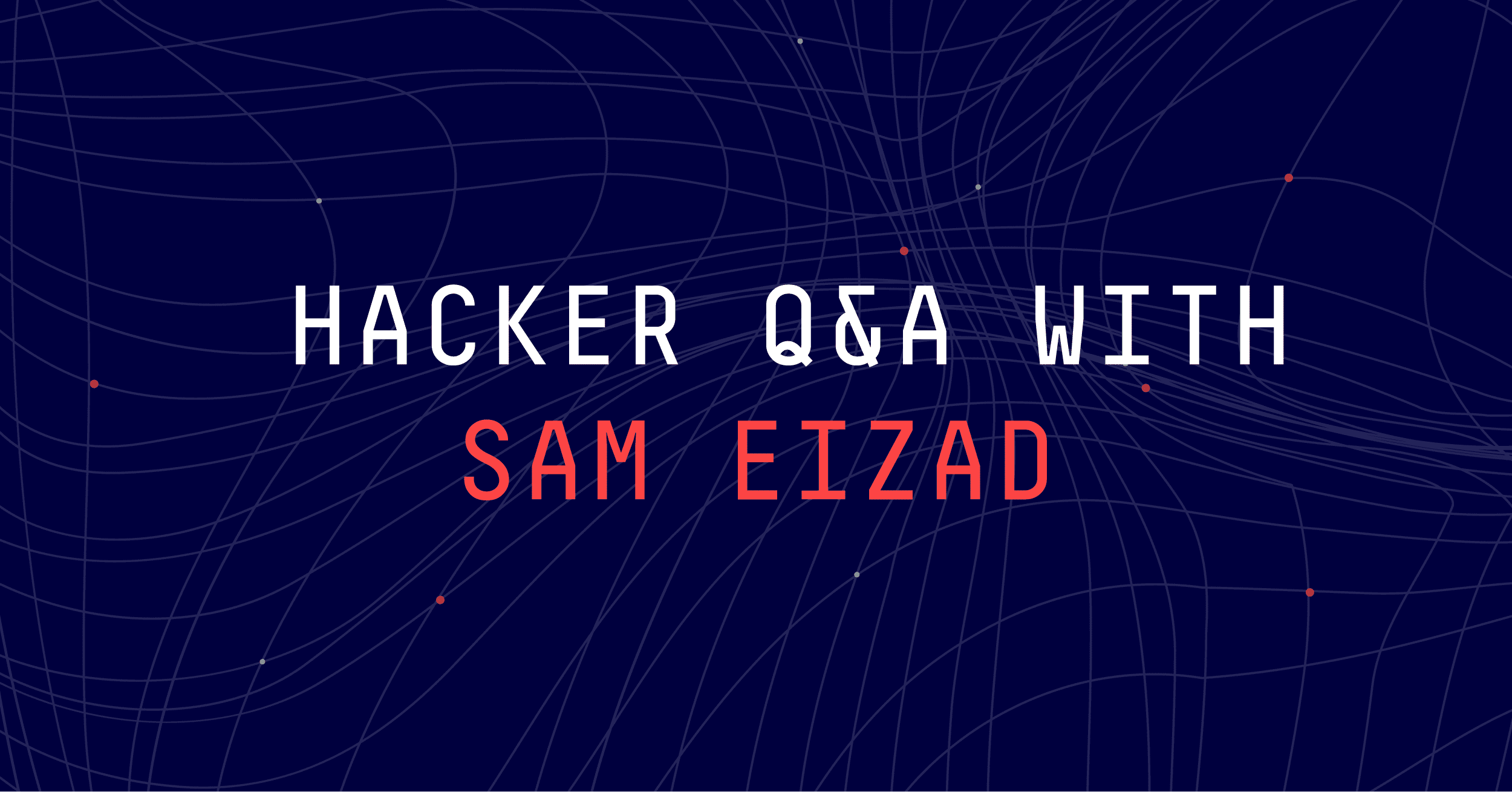 Hacker Q&A: Sam Eizad