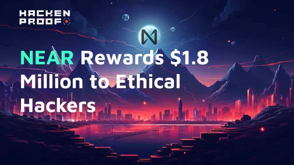 NEAR Rewards $1.8 Million to Ethical Hackers at HackenProof